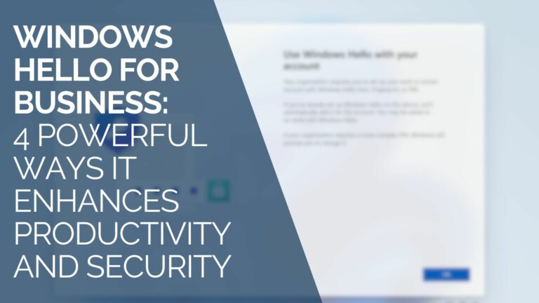 Windows Hello for Business: 4 Powerful Ways It Enhances