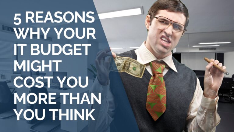 5 Reasons Why Your IT Budget Might Cost You More Than You Think