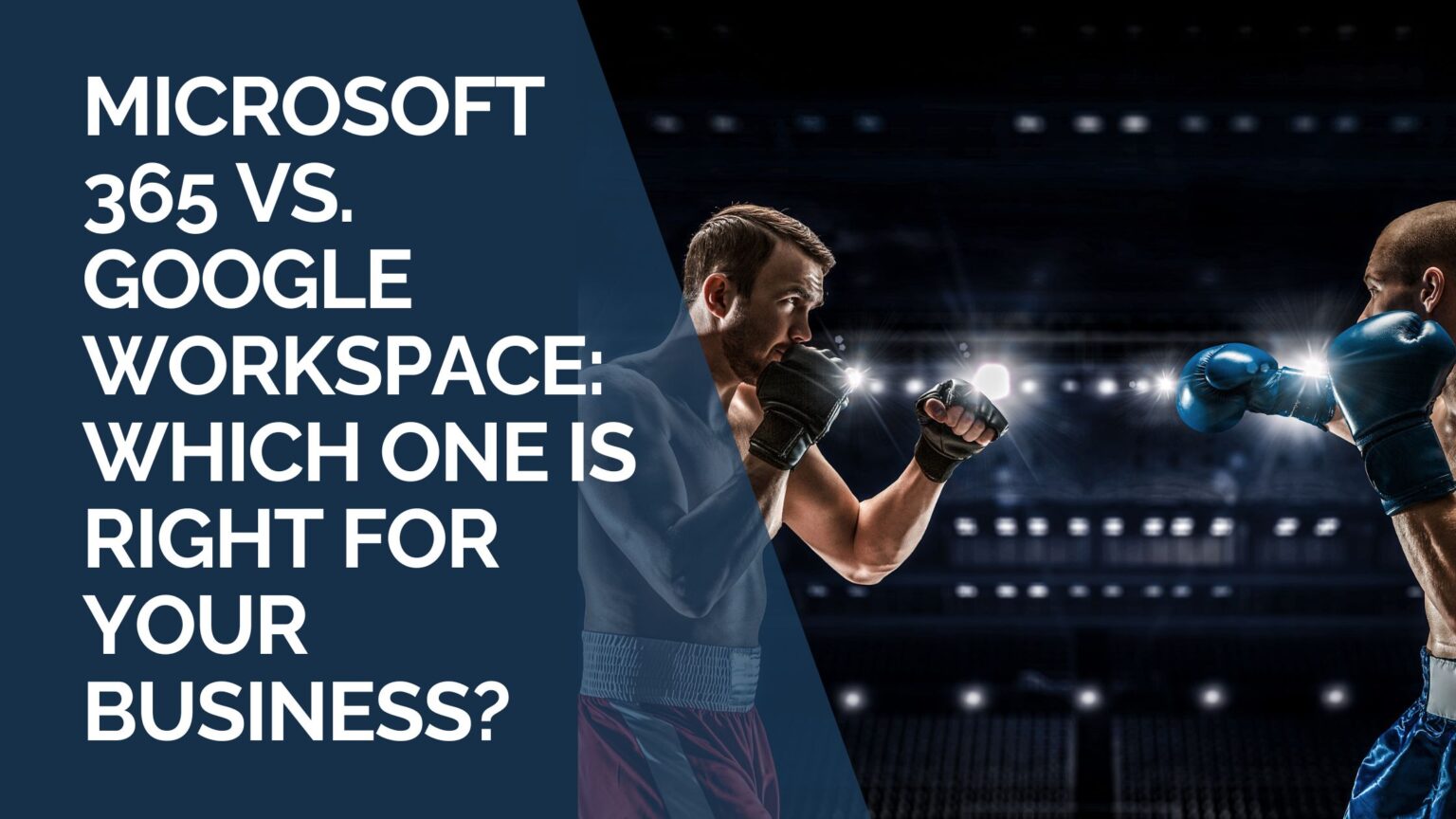 Microsoft 365 vs. Google Workspace: Which One is Right for Your Business?