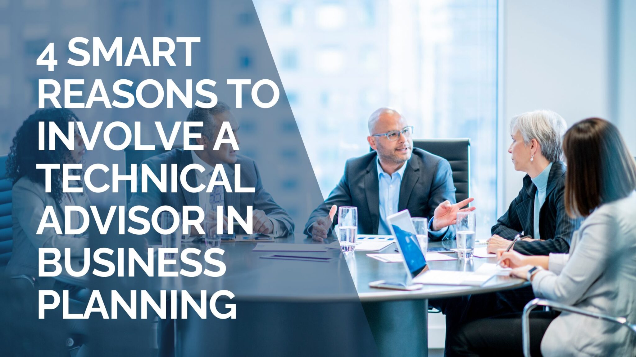 4 Smart Reasons to Involve a Technical Advisor in Planning