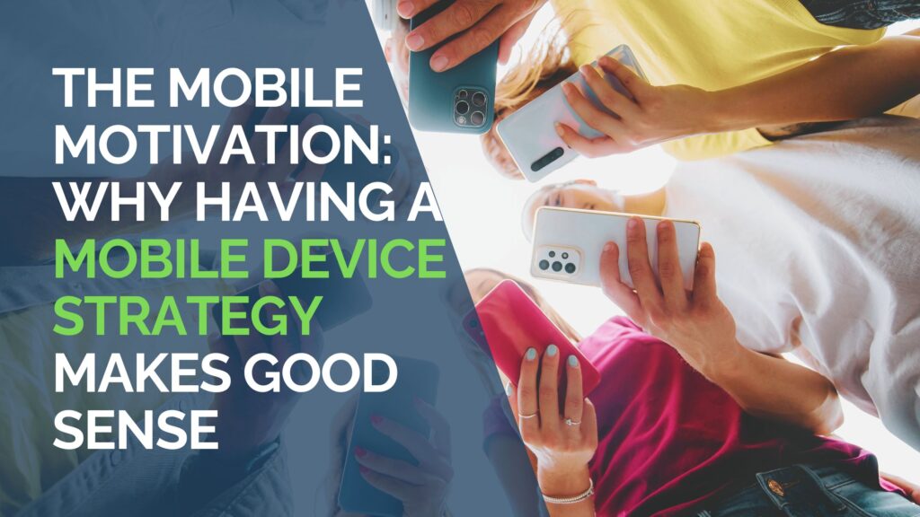 Mobile Motive: Why a Mobile Device Strategy Makes Good Sense