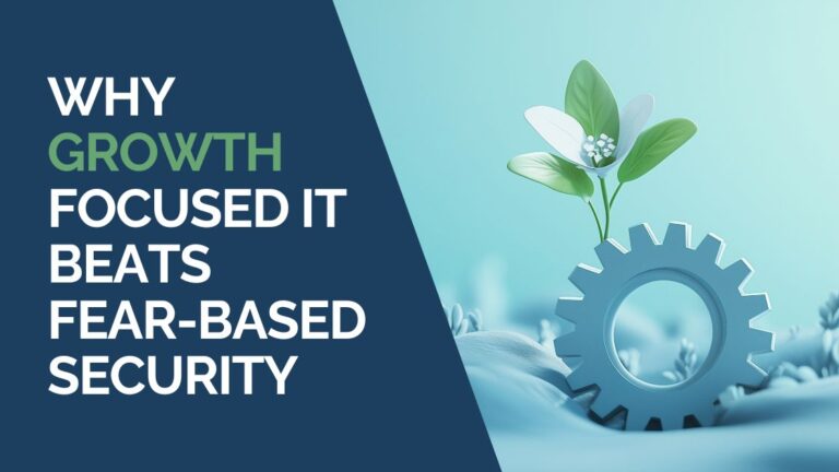 Why Growth Focused IT Beats Fear-Based Security: The Good We Build vs ...